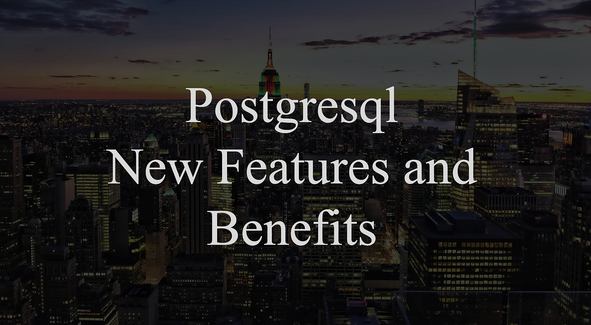 Postgres new features and benefits (10/11/12/13) | by Chaitanya Sai ...