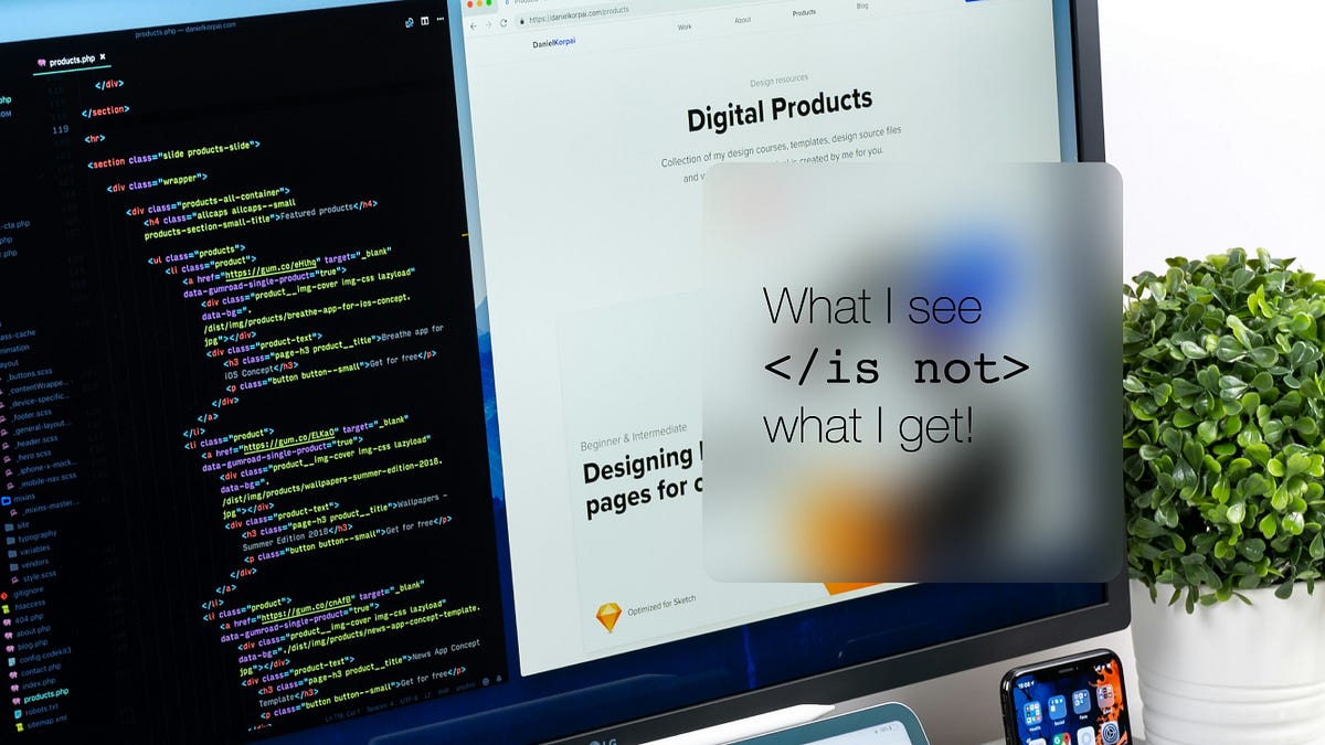 What I see is not what I get!. Are you designer? A developer? Have you ...