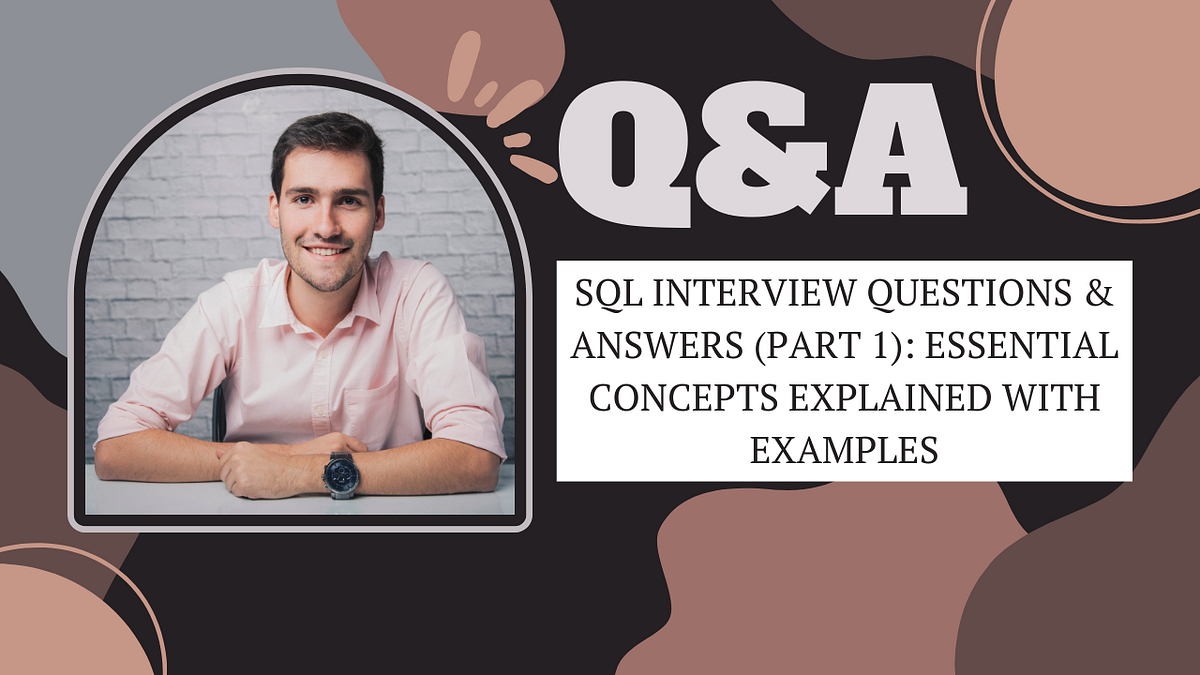 SQL Interview Questions & Answers (Part 1): Essential Concepts Explained with Examples | by ...