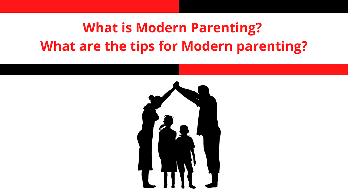 Modern parenting and its tips. What is Modern Parenting? What are the ...