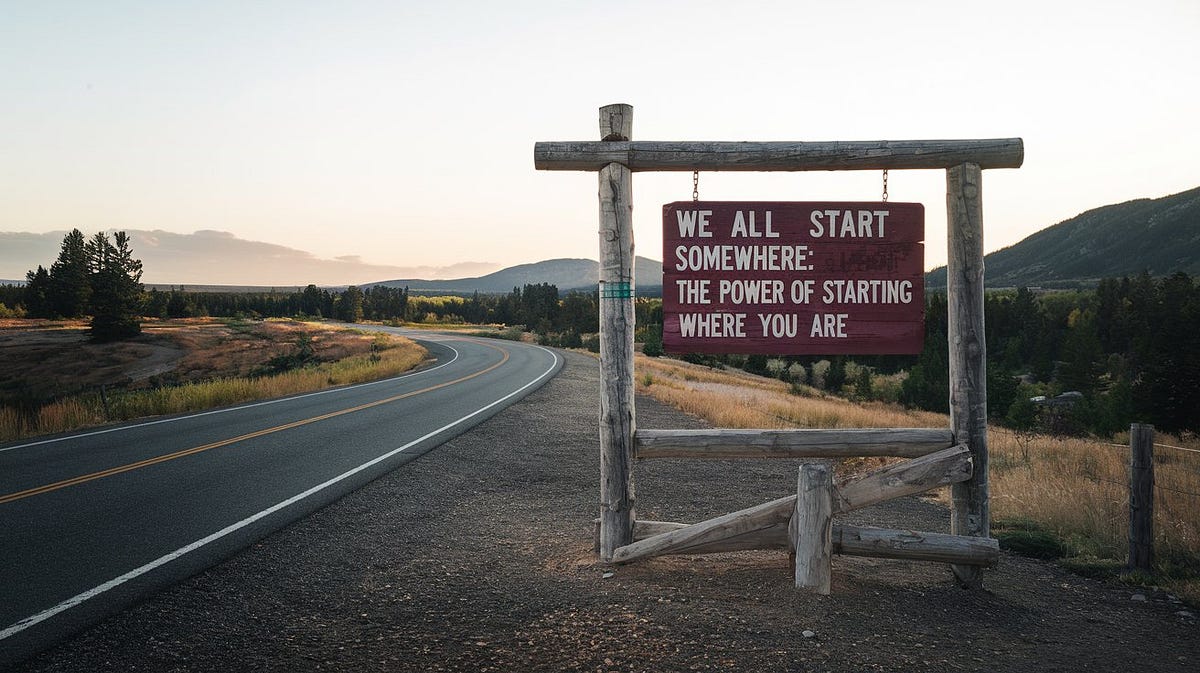 We All Start Somewhere. The Power of Starting Where You Are | by Boiki ...