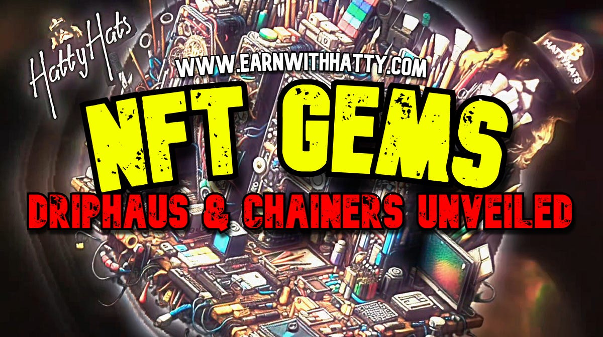 NFT Gems 💎 DripHaus & Chainers Unveiled | by Earn With Hatty ...