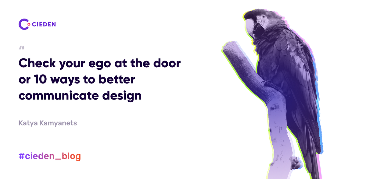“Check Your Ego At The Door”. Or 9 Ways To Better Communicate Design ...