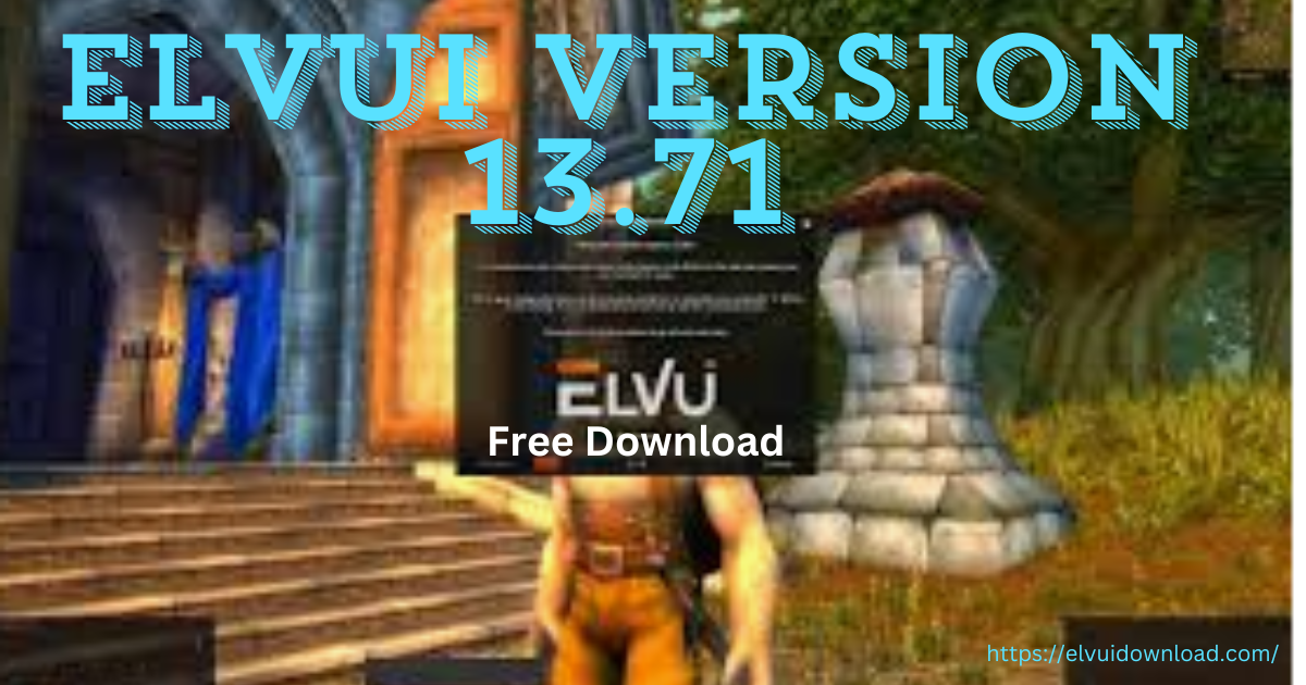ElvUI Version 13.71 | Free Download | by Qaiser Iqbal | Medium