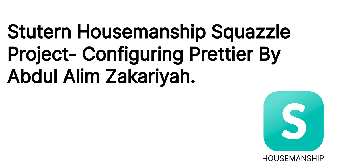 Stutern Housemanship Squazzle Project- Configuring Prettier By Abdul Alim | by Abdul Alim ...