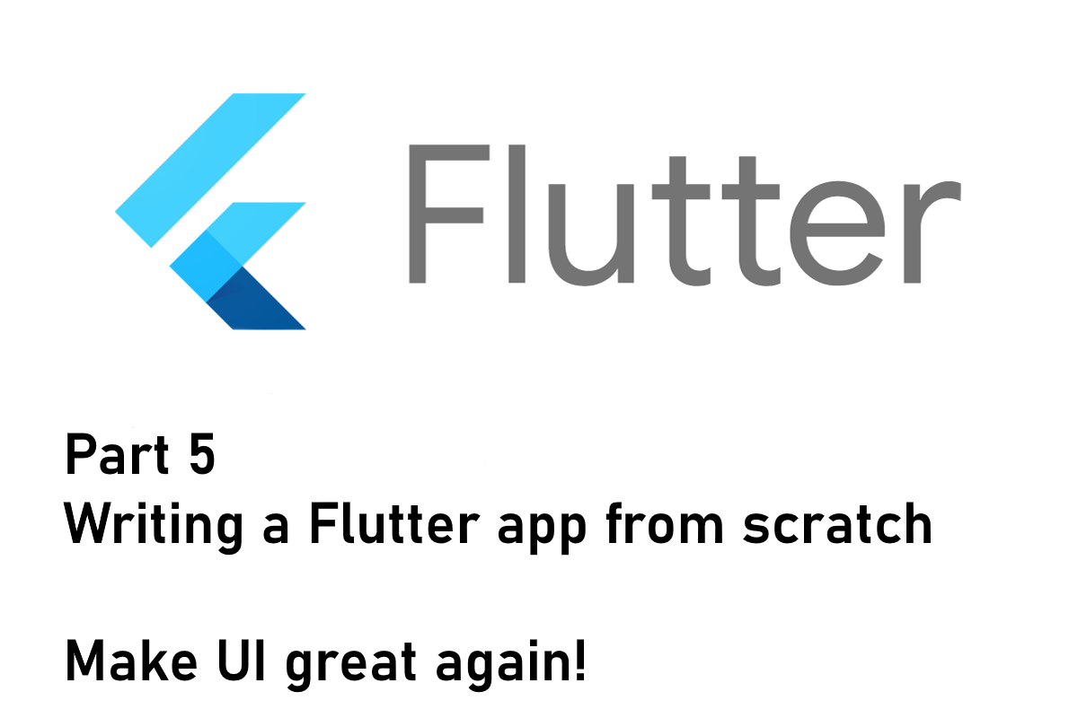 Flutter app from scratch part 5 — make UI great again! | Level Up Coding