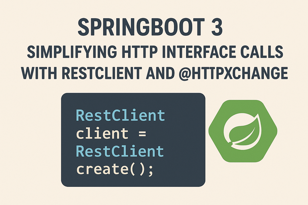 SpringBoot 3: Simplifying HTTP Interface Calls with RestClient and @HttpExchange | by Umesh ...