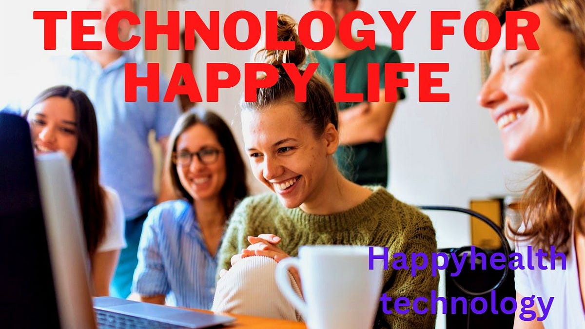 Technology for Happy Life - M Akram Malik - Medium