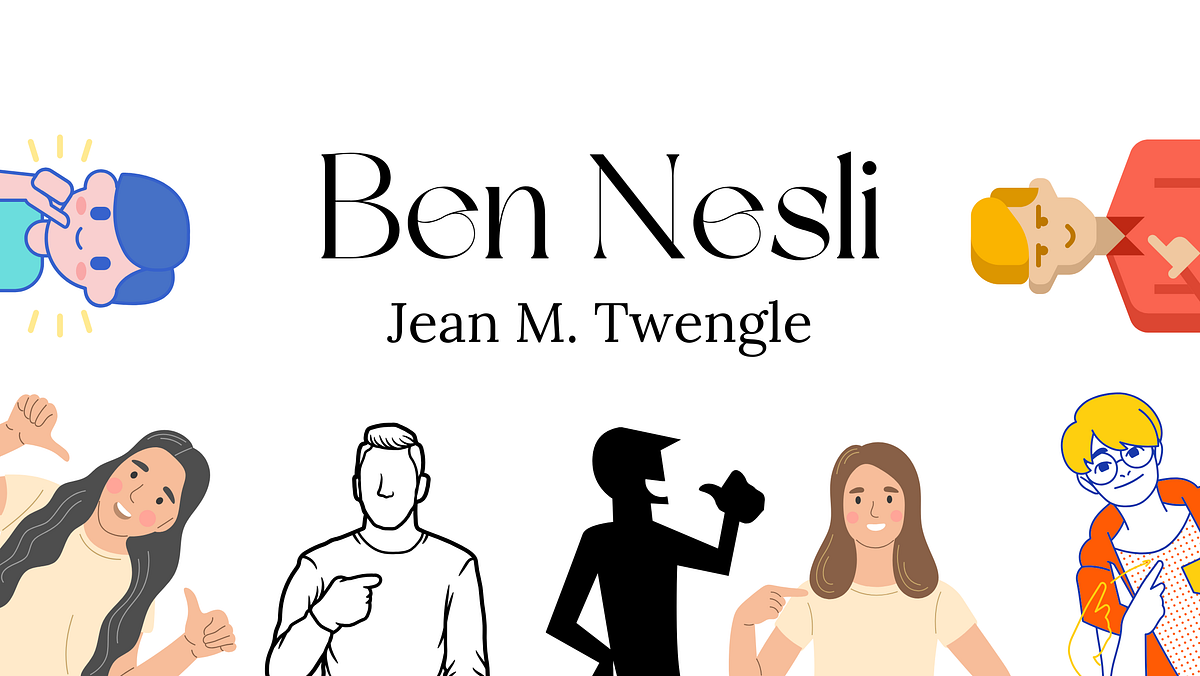 Jean M. Twengle, Ben Nesli. 💙💙💙💙4/5 | by 12 Angry Dilara | Medium