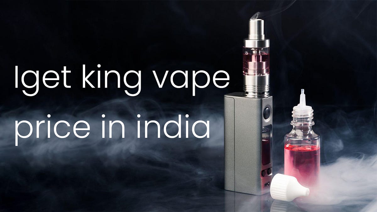 Iget king vape price in india — vapestreet - Vapestreet - Medium