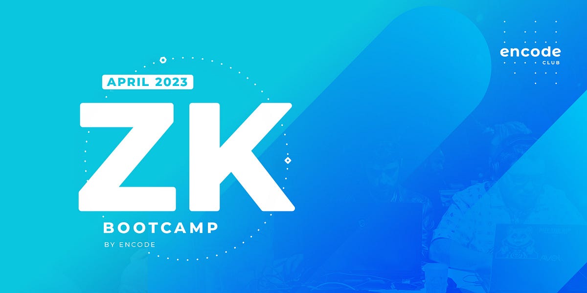 Encode Club ZK Bootcamp April Summary | by Tina Bregović | Encode Club
