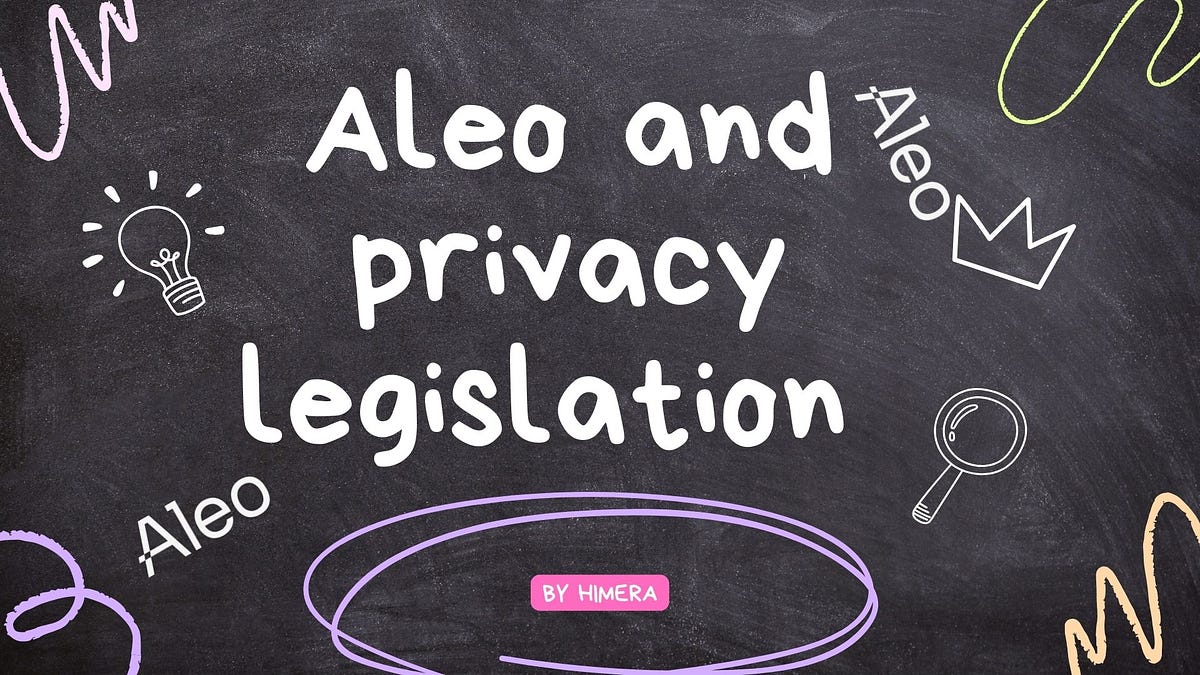 Aleo and privacy legislation. In an age where data has become one of… | by Himera | Medium