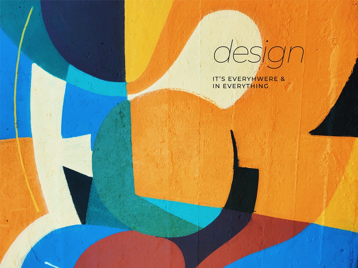 Design — It's everywhere!. Your bed, the door, the floor, the… | by ...