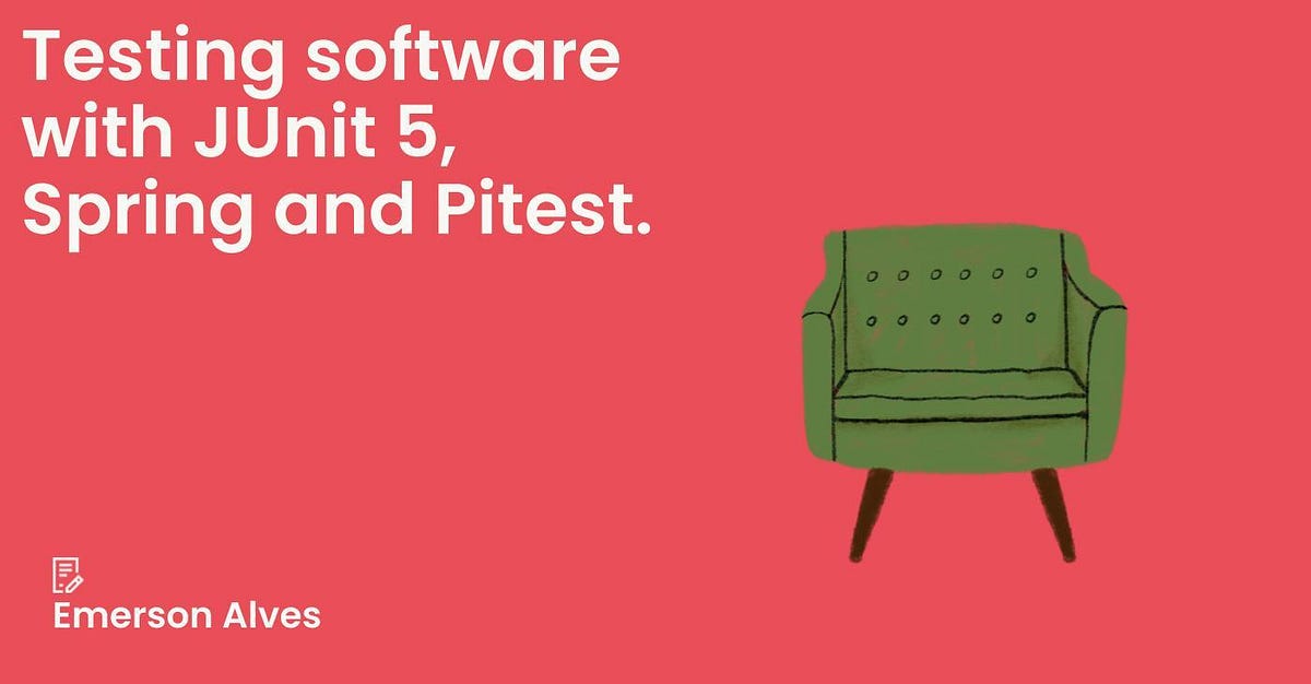Testing software with JUnit 5, Spring and Pitest. | by Emerson Alves ...
