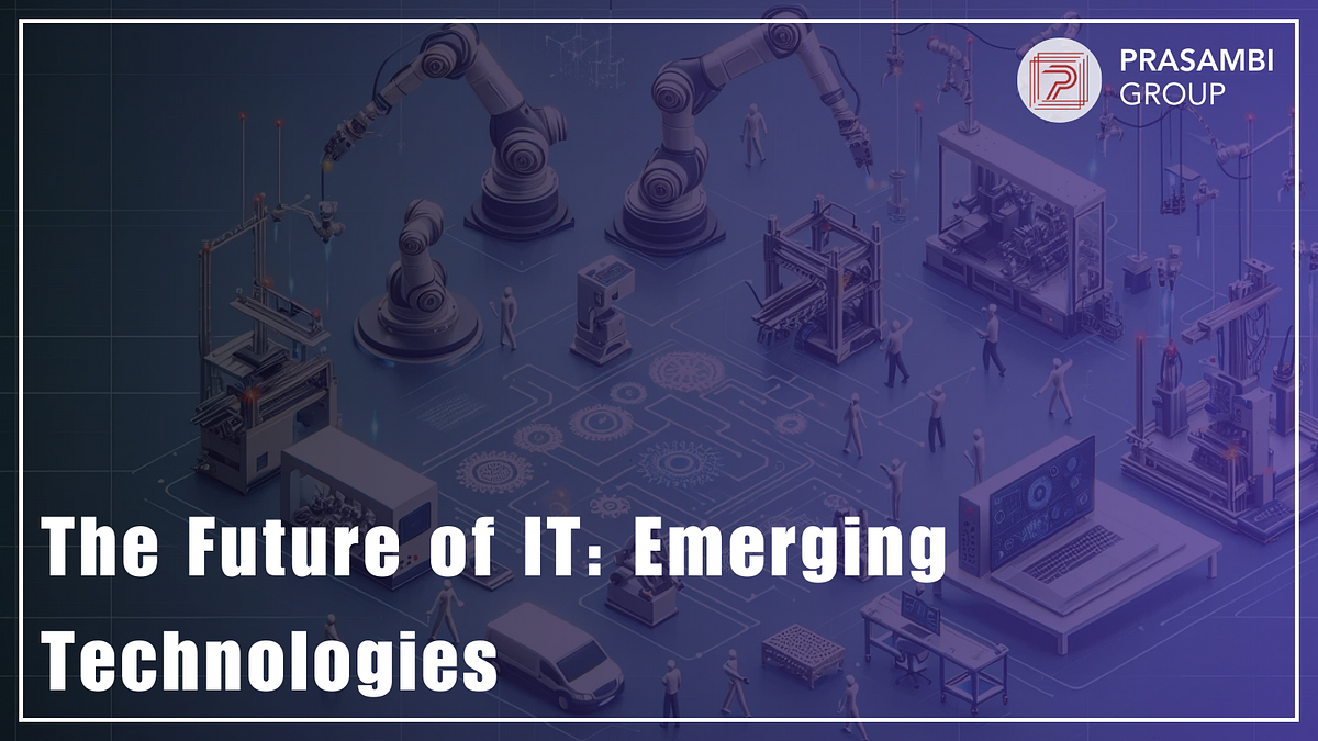 The Future of IT: Emerging Technologies Shaping Tomorrow’s Business ...