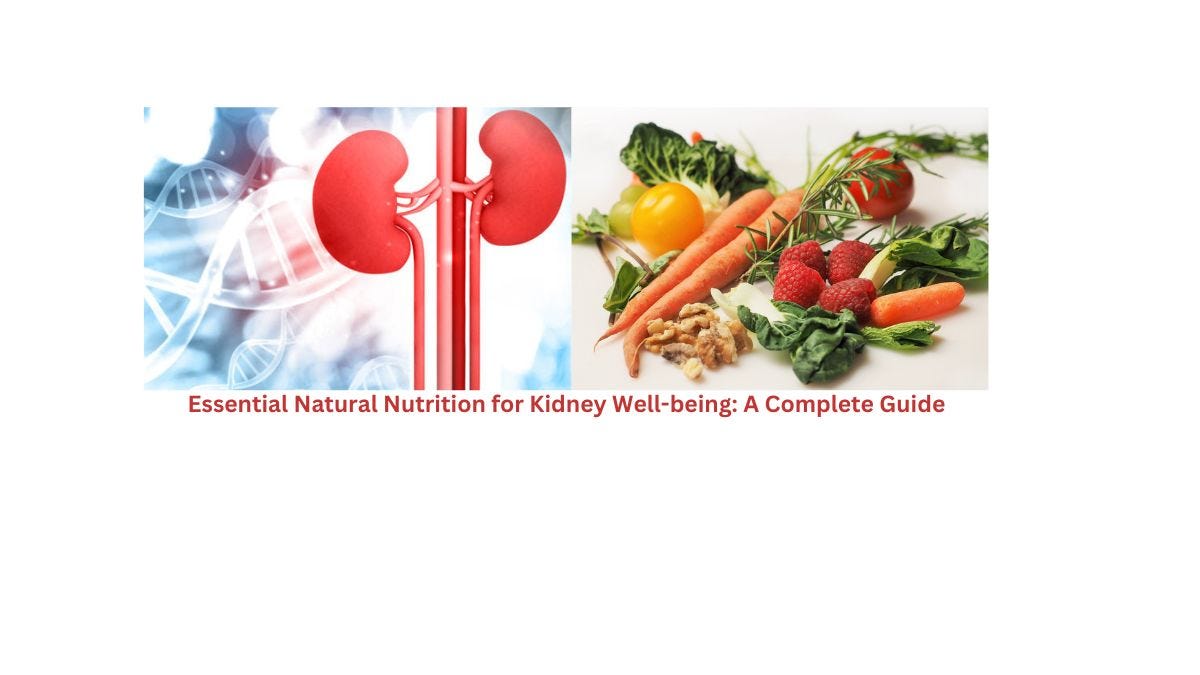 Essential Natural Nutrition for Kidney Well-being: A Complete Guide ...