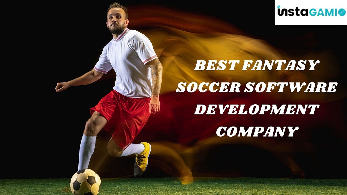 Best Fantasy Soccer Software Development Company - Sara Martin - Medium