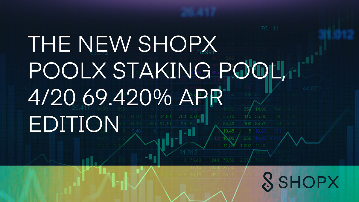 The New SHOPX PoolX Staking Pool, 4/20 69.420% APR Edition | by Kurt ...