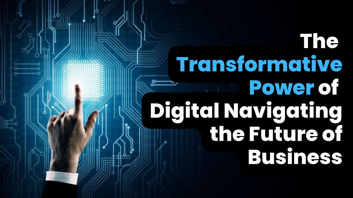The Transformative Power of Digital: Navigating the Future of Business | by Medora Grasser ...