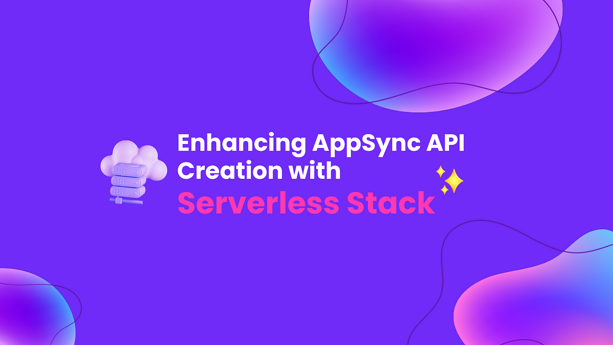 Enhancing Appsync Api Creation With Serverless Stack By Ash Medium