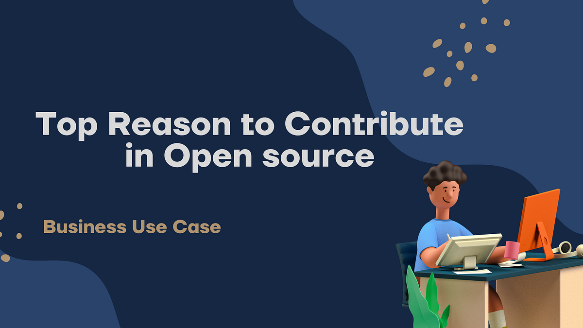 Real Reason Why People Contribute to Open source. A business Use Case ...