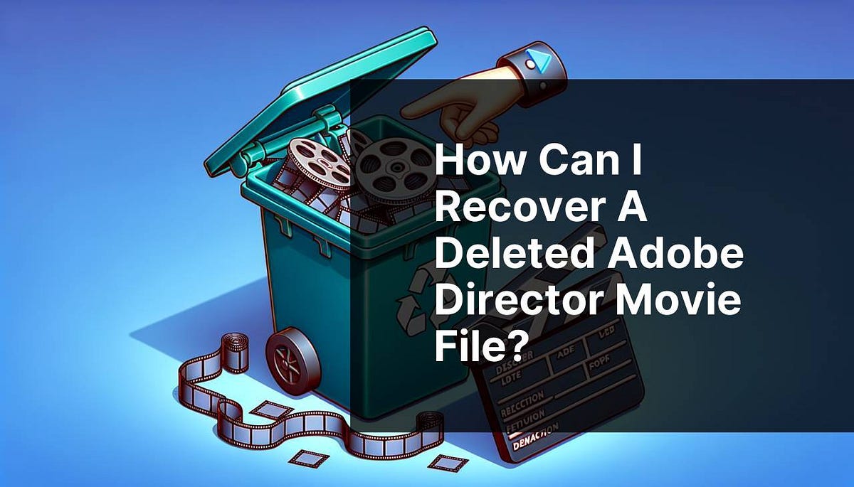 How can I recover a deleted Adobe Director Movie file? | by Best ...