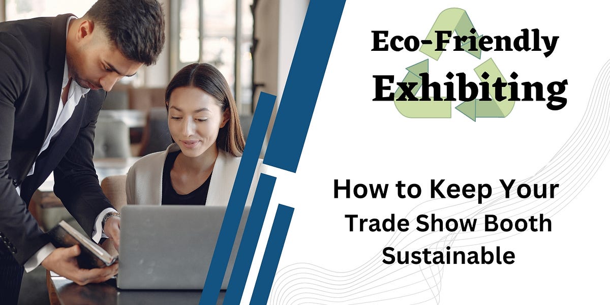 Eco-Friendly Exhibiting: How to Keep Your Trade Show Booth Sustainable ...