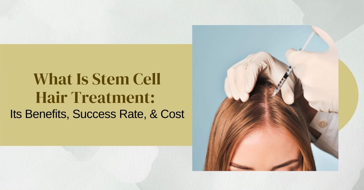 What Is Stem Cell Hair Treatment: Its Benefits, Success Rate, & Cost ...