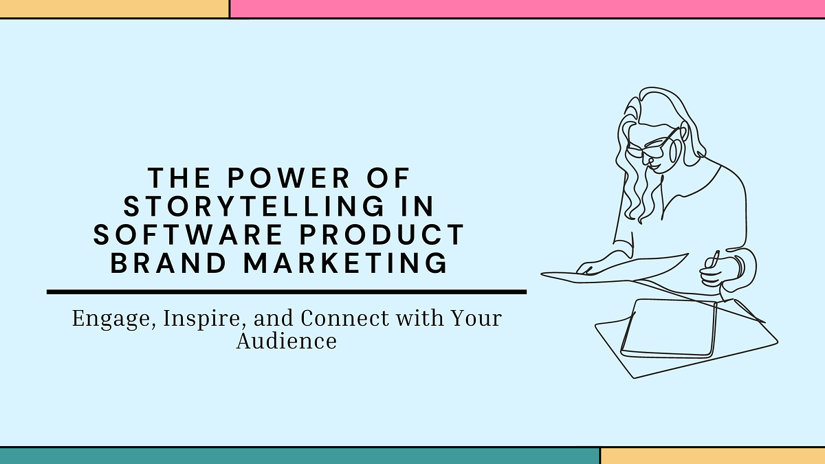 The Power of Storytelling in Software Product Brand Marketing | by ...