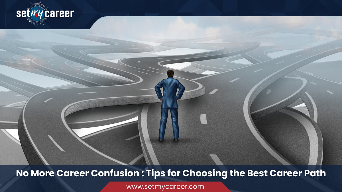 No More Career Confusion: Tips for Choosing the Best Career Path | by ...