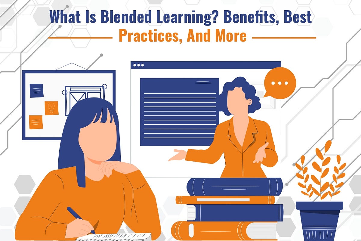 What Is Blended Learning? Benefits, Best Practices, And More | by LearNow | Medium
