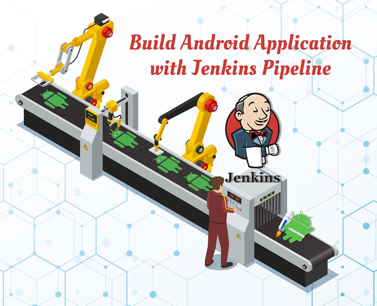 BUILD ANDROID APPLICATION WITH JENKINS PIPELINE | by Prashant Bhatasana ...
