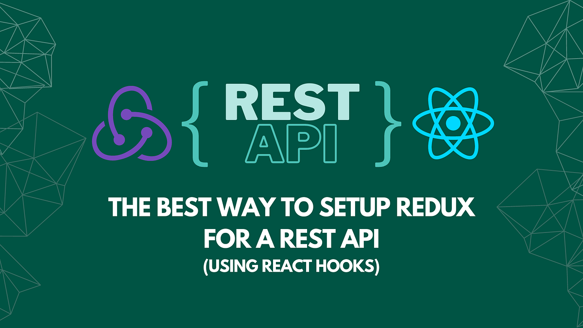 The best way to setup Redux for a REST Api using React Hooks | by Ilcho ...