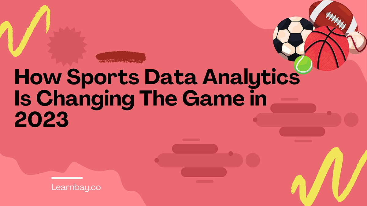 How Sports Data Analytics Is Changing The Game in 2023 | by Daanish ...