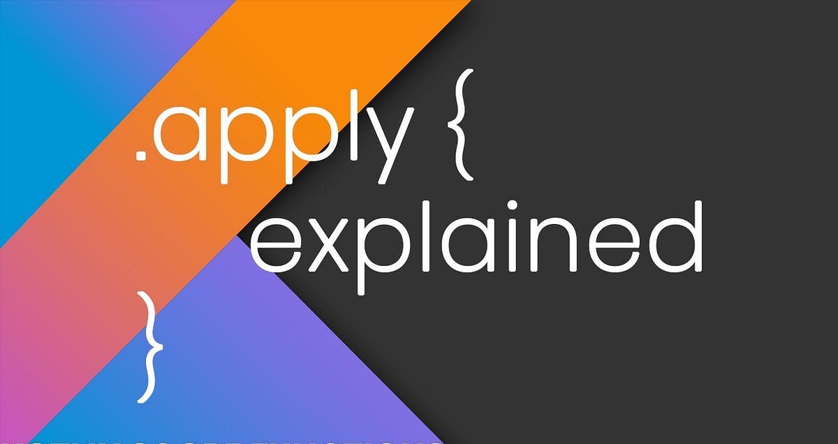 Apply Explained In Kotlin Apply Scoping Function Is Used To Build By Devrath Medium