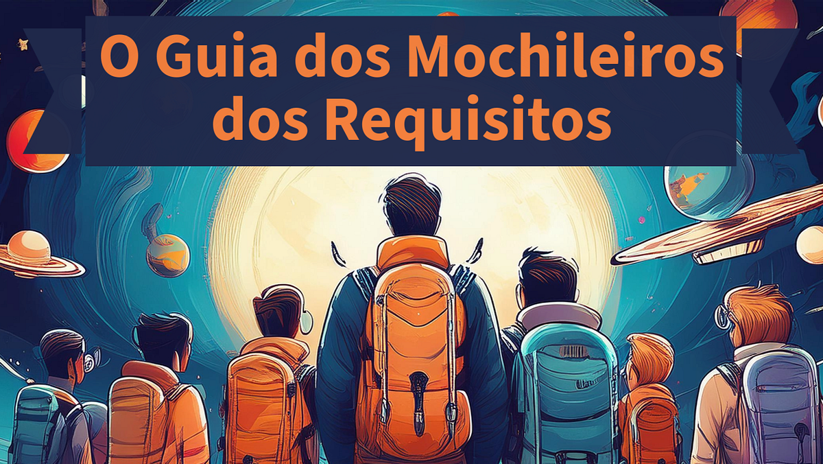 O Guia dos Mochileiros dos Requisitos | by Renan Nobles | Sep, 2024 | Medium