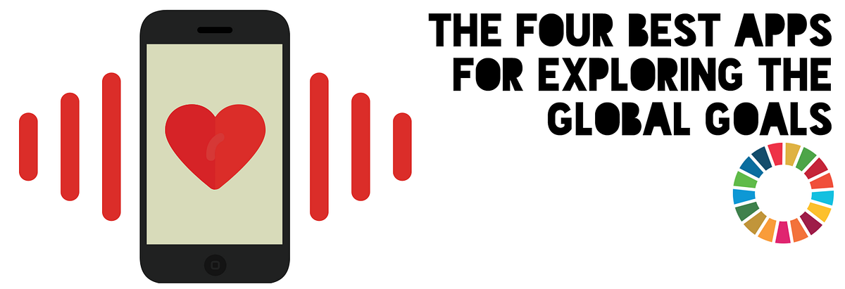 The four best apps for exploring the Global Goals | by Fiach O'Broin ...