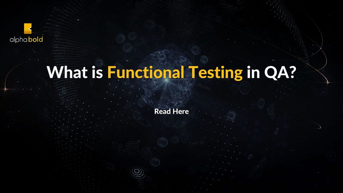 What Is Functional Testing In Qa By Haaneesaalphabold Medium