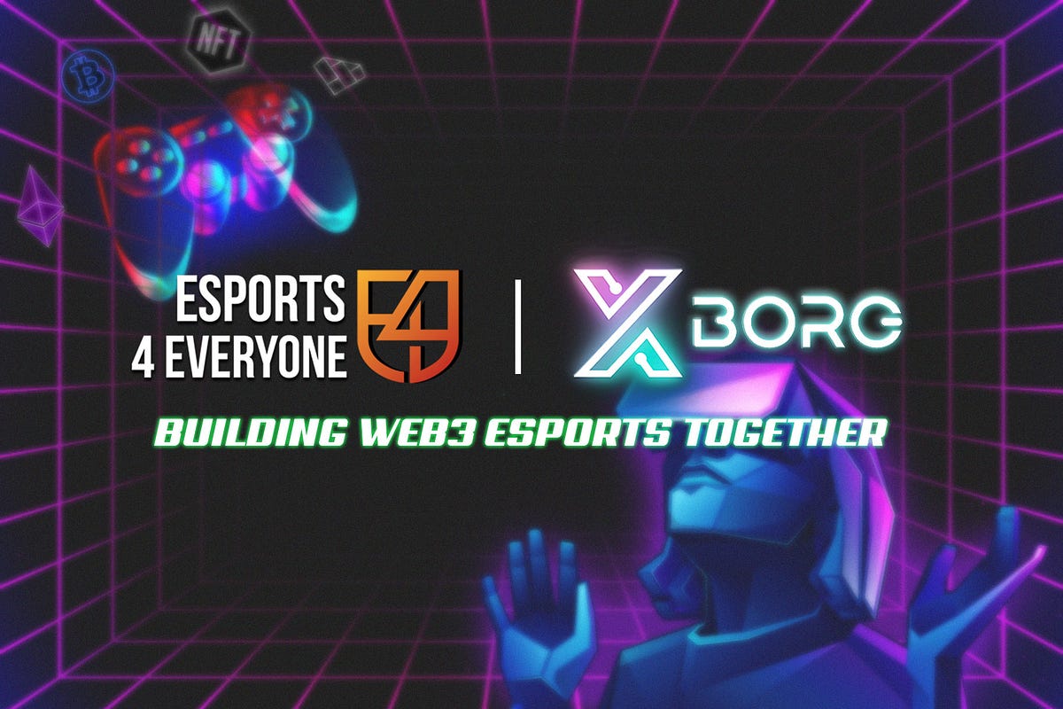 E4E & XBorg: Building Web3 eSports Together | by eSports4Everyone | Medium
