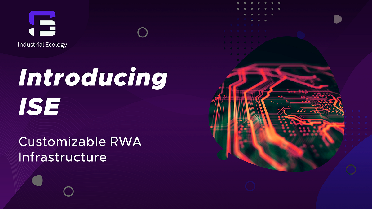 Introducing ISE — Customizable RWA Infrastructure | by Industrial Ecosystem | Jul, 2023 | Medium