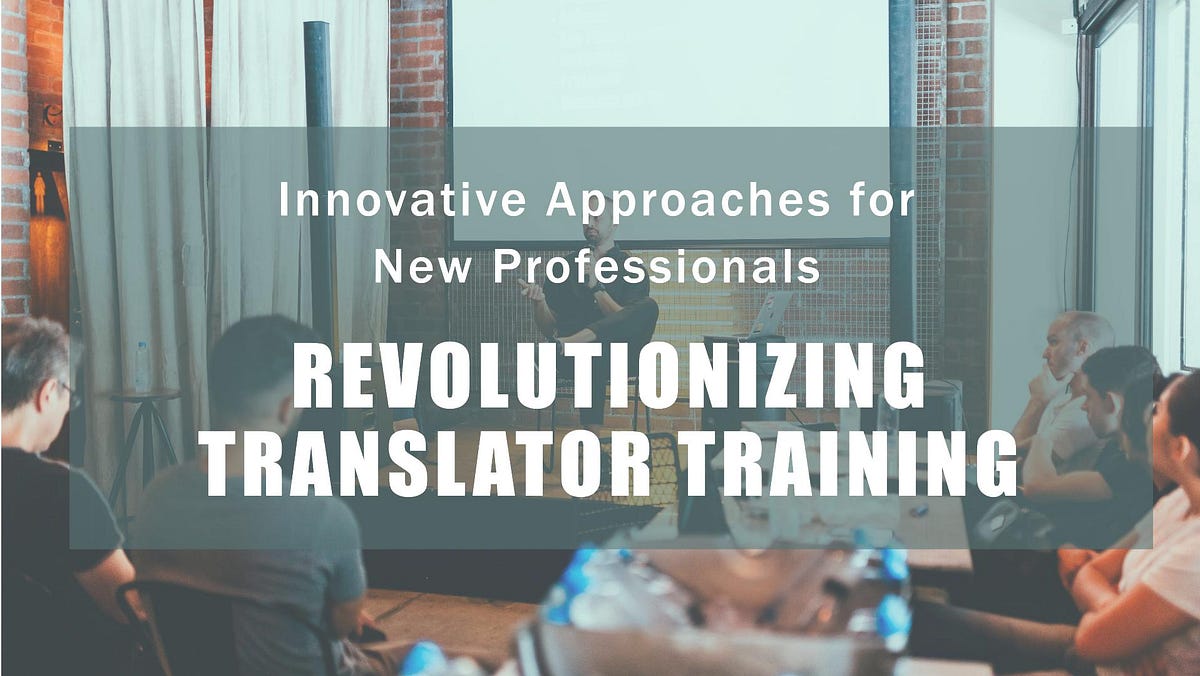 Enhancing Translator Training: Approaches for New Professionals | by ...