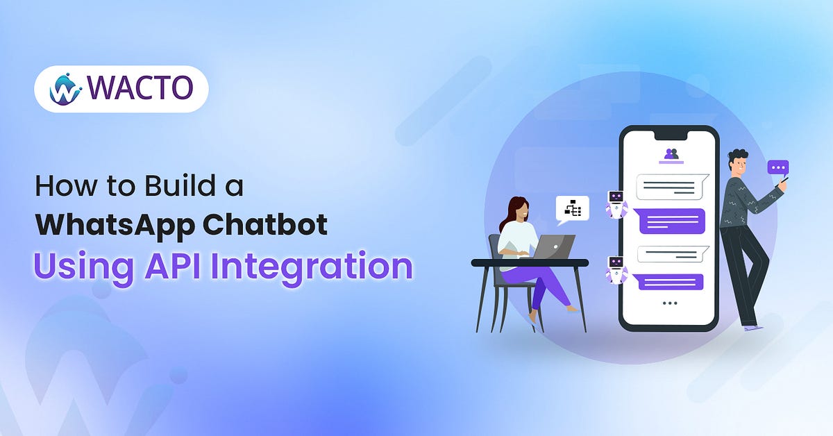 How to Build a WhatsApp Chatbot Using API Integration - Wacto - Medium