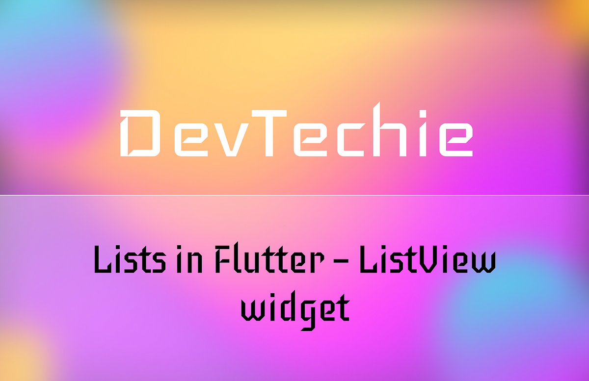 Lists In Flutter — Listview Widget By Devtechie Devtechie Medium