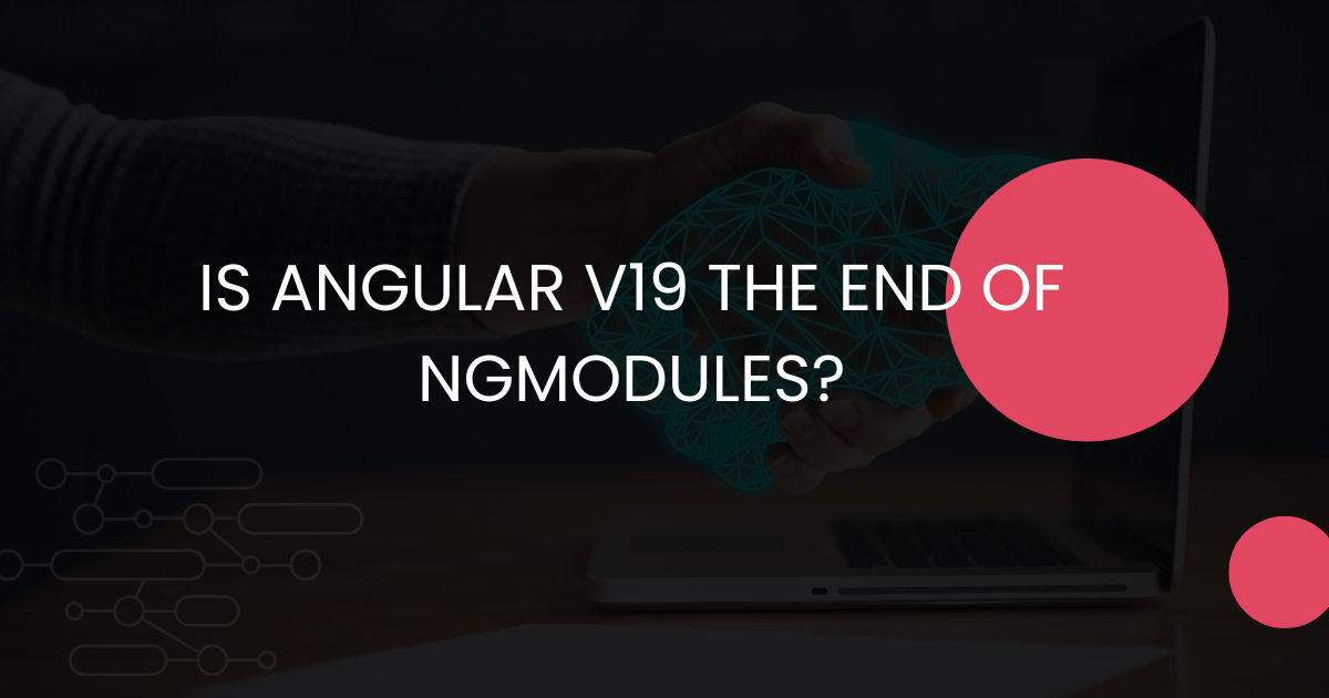 Is Angular v19 the End of NgModules? | by Evelyn Taylor | Level Up Coding