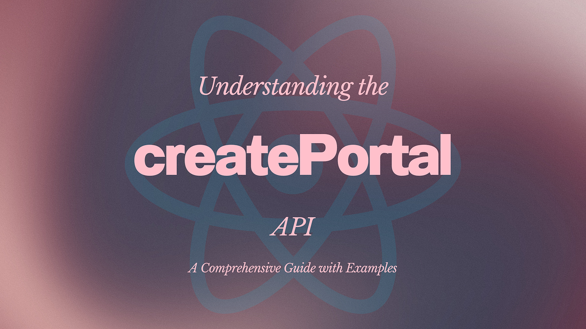 Mastering ReactDOM createPortal API: A Comprehensive Guide with Examples | by Love Trivedi ...