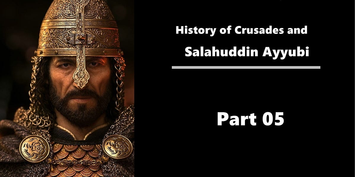 Crusades and Salahuddin Ayyubi (Part 05) | by Huzaifa | Medium