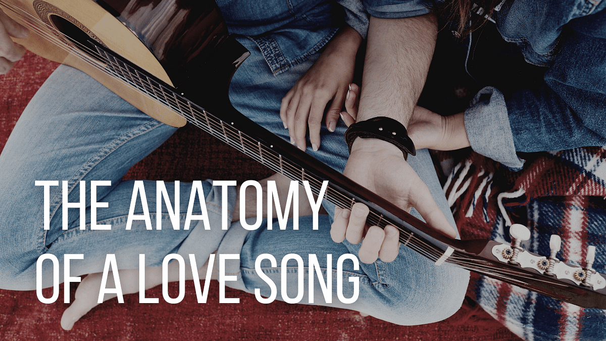 The Anatomy of a Love Song. Have you ever wanted to write a love… | by ...