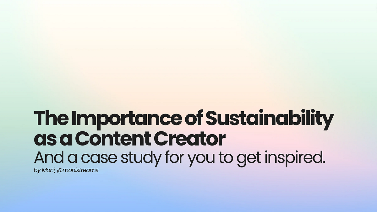 The Importance of Sustainability as a Content Creator | by Monica 'Moni ...