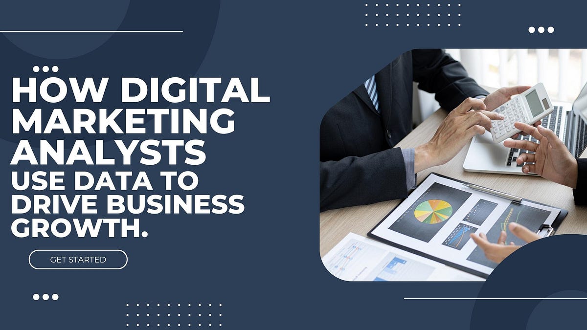 How Digital Marketing Analysts Use Data to Drive Business Growth. | by ...