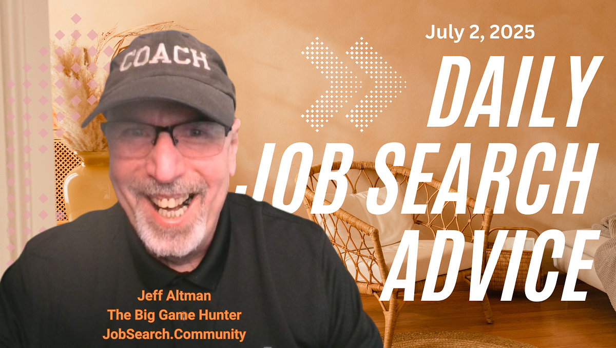 Daily Job Search Advice: July 1, 2025 | by Jeff Altman | Medium